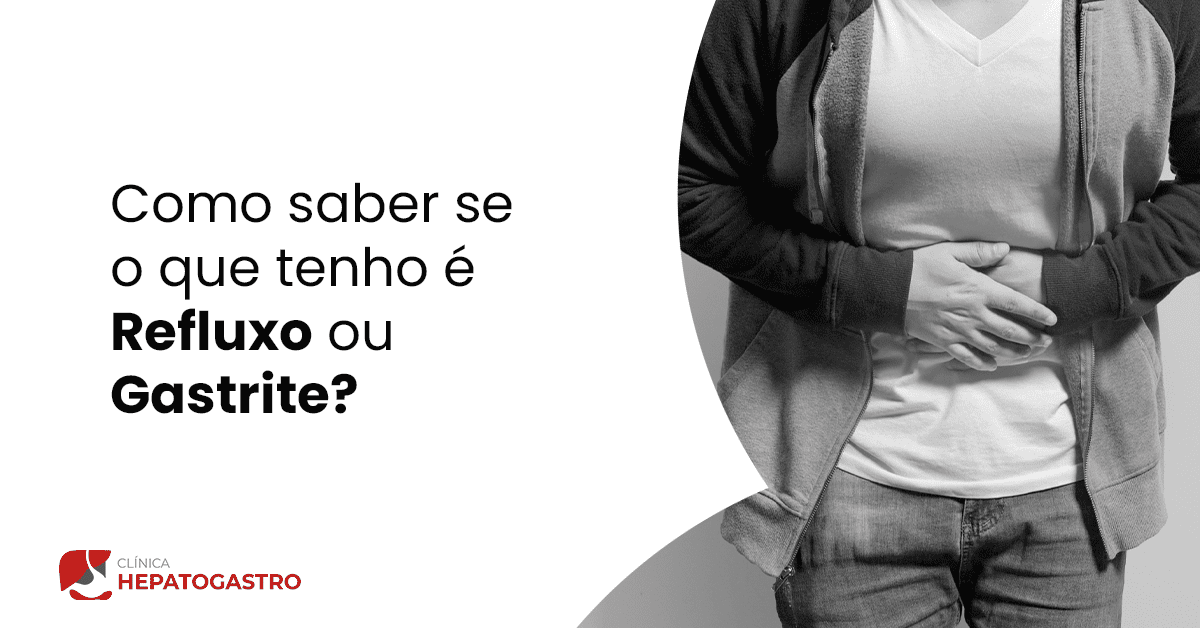 Como Saber Se O Que Tenho é Refluxo Ou Gastrite? - Clínica Hepatogastro